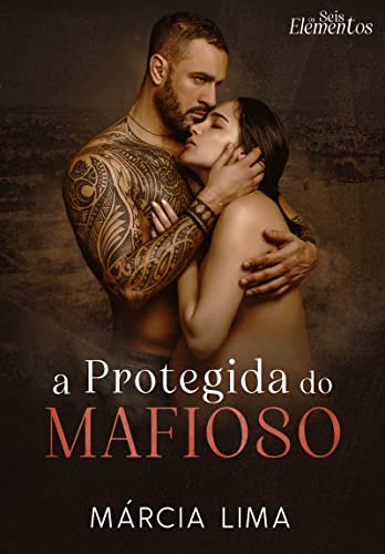 A Protegida do Mafioso: Os Seis Elementos eBook : Lima, Márcia : Amazon.com.br: Livros