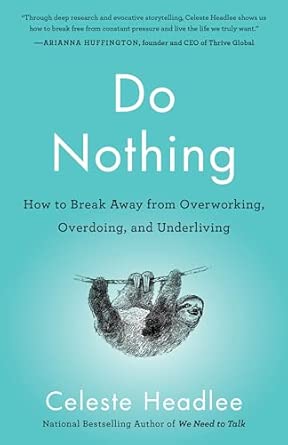Do Nothing: How to Break Away from Overworking, Overdoing, and ...