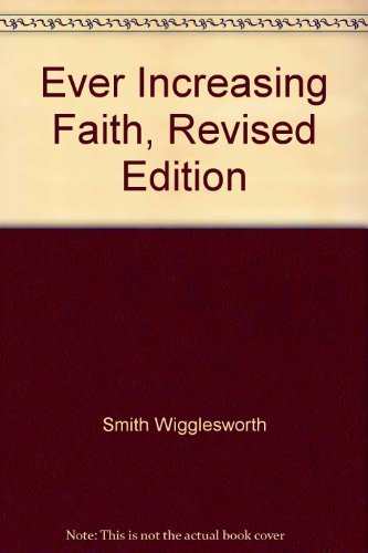 Ever Increasing Faith: Wigglesworth, Smith: Amazon.com: Books
