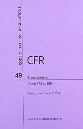 Code of Federal Regulations Title 49, Transportation, Parts 178-199 ...