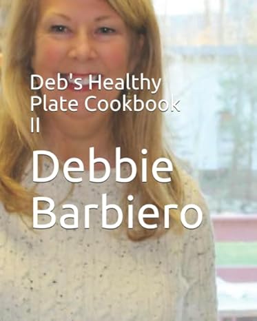 Deb's Healthy Plate Cookbook II (Deb's Healthy Plate Cookbook Reclaim ...