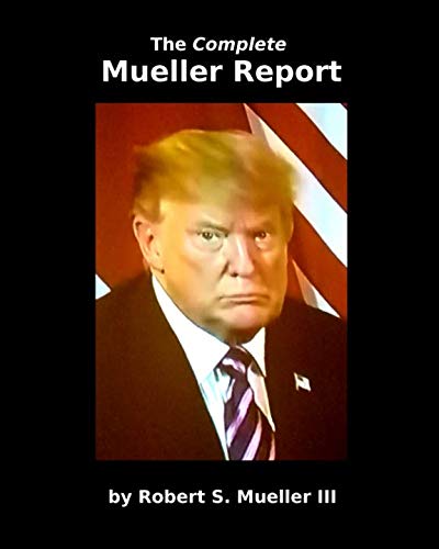 The Complete Mueller Report: Mueller III, Robert S.: 9781095383759 ...