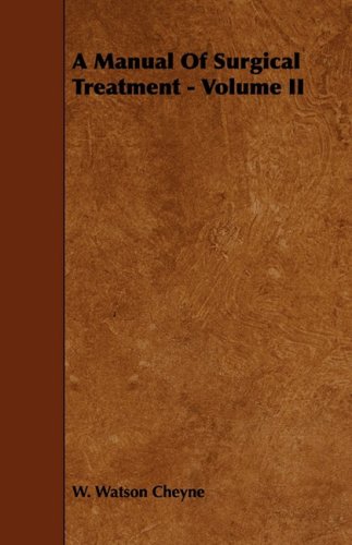 Amazon.co.jp: A Manual of Surgical Treatment : Cheyne, W. Watson: 洋書