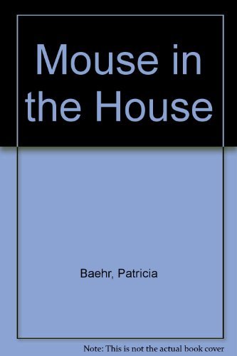 Mouse in the House: Baehr, Patricia, Lydecker, Laura: 9780823411023 ...
