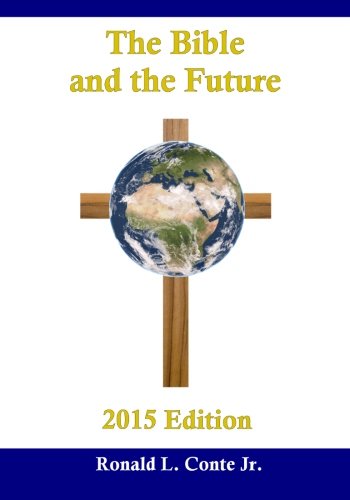 The Bible and the Future: 2015 edition: Conte Jr., Ronald L ...