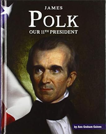 James Polk: Our 11th President (United States Presidents) : Gaines, Ann ...