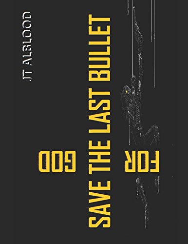 Save the Last Bullet for God: Alblood, JT: 9780692551622: Amazon.com: Books