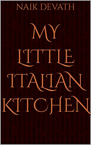 My Little Italian Kitchen - Kindle edition by Devath, Naik. Cookbooks, Food & Wine Kindle eBooks ...