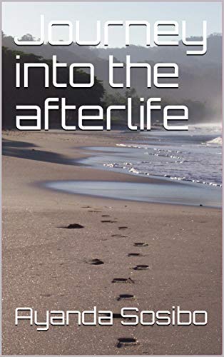 Journey into the afterlife - Kindle edition by Sosibo, Ayanda. Literature & Fiction Kindle ...