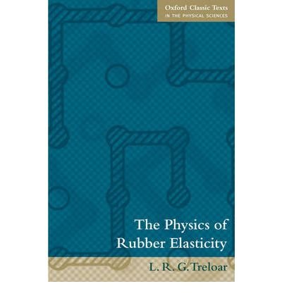 [(The Physics of Rubber Elasticity )] [Author: L.R.G. Treloar] [Dec ...