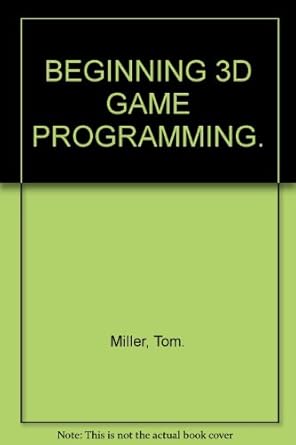 BEGINNING 3D GAME PROGRAMMING.: Miller, Tom.: Amazon.com: Books