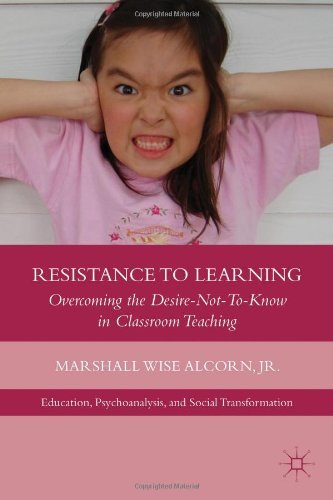 Resistance to Learning: Overcoming the Desire-Not-To-Know in Classroom ...