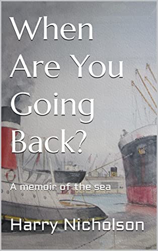 When Are You Going Back?: A memoir of the sea (Memoirs of the Sea Book ...