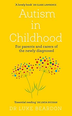 Autism in Childhood: For parents and carers of the newly diagnosed ...