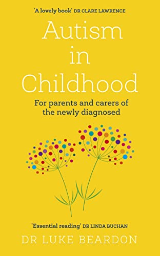 Autism in Childhood: For parents and carers of the newly diagnosed ...