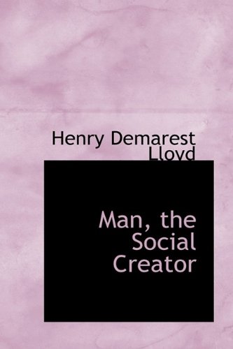 Man, the Social Creator: Lloyd, Henry Demarest: 9781113814630: Amazon ...