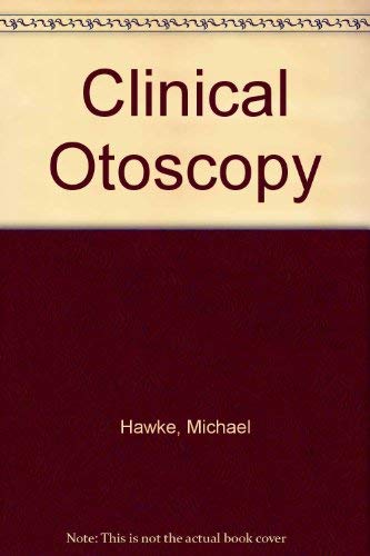 Clinical Otoscopy: An Introduction to Ear Diseases: 9780443040443 ...