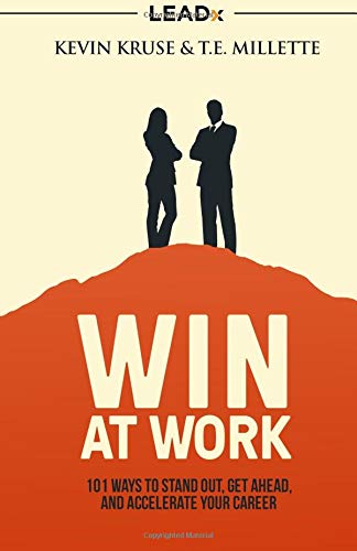 Win at Work: 101 Ways to Stand Out, Get Ahead, and Accelerate Your ...
