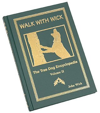 WALK WITH WICK.; The Tree Dog Encyclopedia - Volume II: Wick, John ...