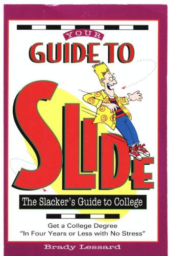 Your Guide to Slide: The Slacker's Guide to College: Lessard, Brady ...