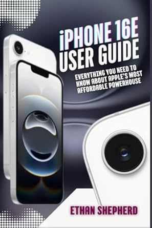 iPHONE 16E USER GUIDE: Everything You Need to Know About Apple’s Most Affordable Powerhouse ...