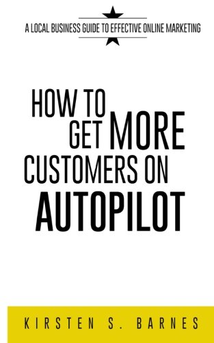 How to Get More Customers on Autopilot: Barnes, Kirsten S ...