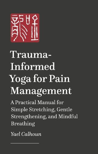 Buy Trauma-informed Yoga for Pain Management: A Practical Manual for ...