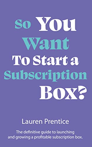 So You Want to Start a Subscription Box?: The definitive guide to ...