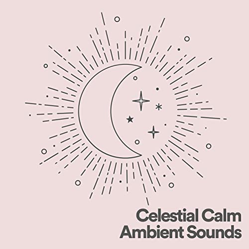 Celestial Calm Ambient Sounds by Soothing Music Academy, Lucid Dreaming ...