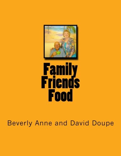 Family Friends Food: Doupe, Beverly Anne, Doupe, David W: 9781475113594 ...