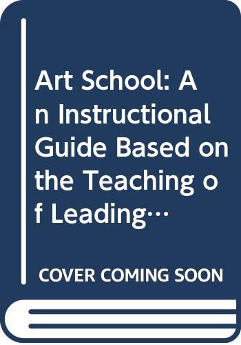 Art School - An Instructional Guide Based on the Teaching of Leading ...