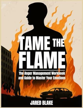 Amazon.com: Tame The Flame: The Anger Management Workbook and Guide to ...