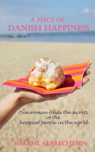 A Piece of Danish Happiness: One Woman finds the secrets of the ...