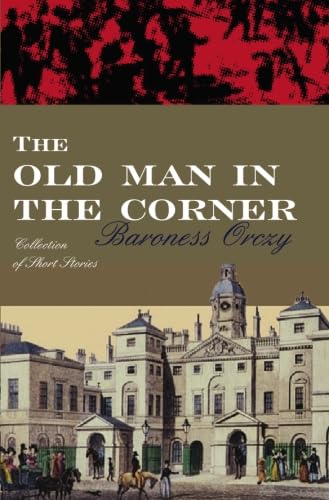 The Old Man In The Corner: 2: Amazon.co.uk: Orczy, Baroness ...
