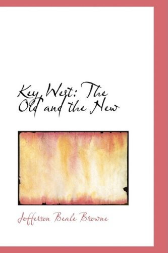 Key West: The Old and the New: Browne, Jefferson Beale: 9781103459520 ...