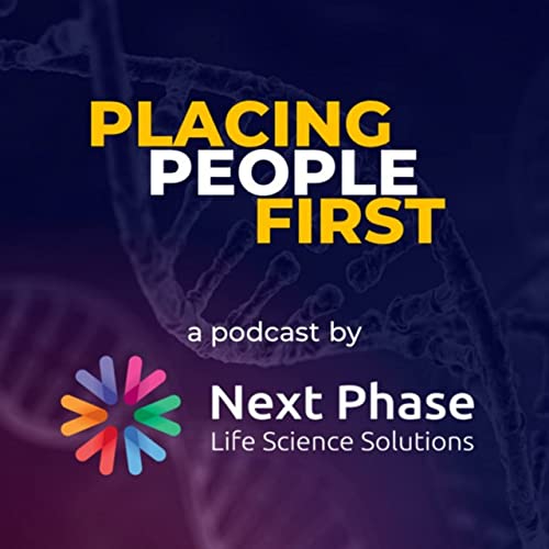 "Placing People First" - a podcast by Next Phase celebrating innovations in life sciences : Next ...