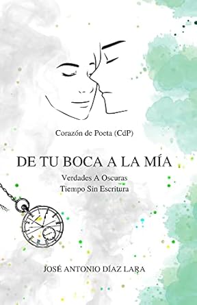 Amazon.com: DE TU BOCA A LA MÍA: Dos poemarios en uno: Verdades A ...