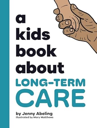 A Kids Book About Long-Term Care: Abeling, Jenny, Matthews, Mary ...