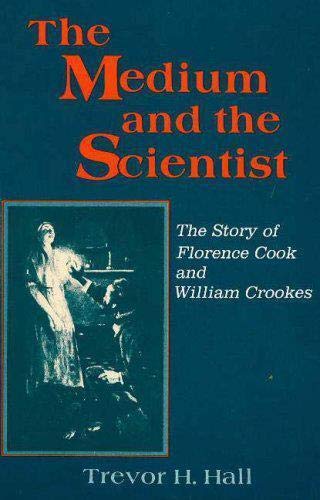 The Medium and the Scientist: The Story of Florence Cook and William ...