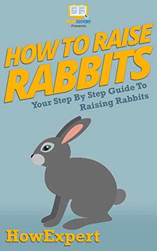 How To Raise Rabbits: Your Step By Step Guide To Raising Rabbits eBook ...