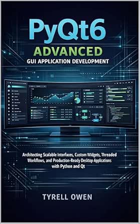 PyQt6 Advanced GUI Application Development: Architecting Scalable ...