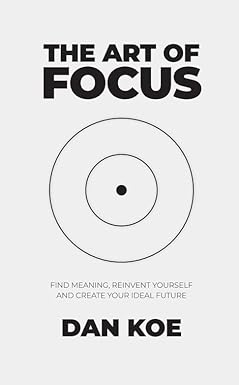 The Art of Focus: Dan Koe: 9781936961214: Amazon.com: Books