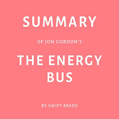 Summary of Jon Gordon’s The Energy Bus by Swift Reads (Audio Download ...