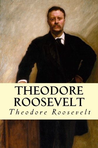 Theodore Roosevelt: Roosevelt, Theodore: 9781500849351: Amazon.com: Books