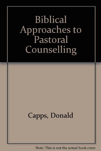 Biblical Approaches to Pastoral Counseling: Capps, Donald ...