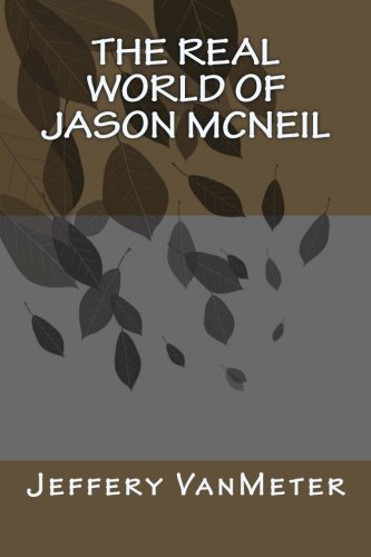 The Real World Of Jason McNeil: VanMeter, Jeffery, Conn, Cindy: 9780615883281: Amazon.com: Books