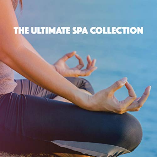 The Ultimate Spa Collection by Best Relaxing SPA Music & Meditation Spa ...
