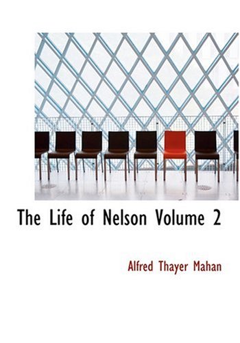 The Life of Nelson Volume 2: Mahan, Alfred Thayer: 9780554261935 ...
