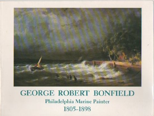 George Robert Bonfield, Philadelphia marine painter, 1805-1898 ...