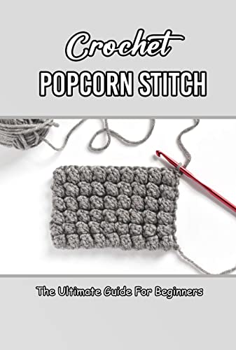 Amazon.com: Crochet Popcorn Stitch: The Ultimate Guide For Beginners ...